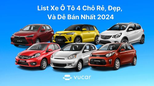 List Xe Ô Tô 4 Chỗ Rẻ, Đẹp, Và Dễ Bán Nhất 2024