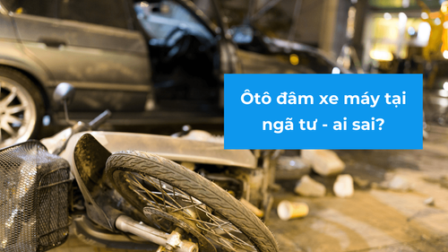 Va chạm ô tô - xe máy tại ngã tư: Ai đúng ai sai, bồi thường thế nào?